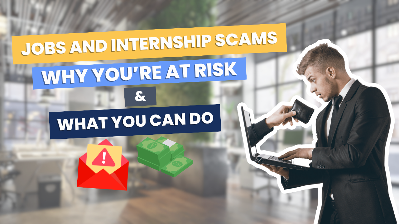 Job & Internship Scams: Why You're at Risk & What You Can Do